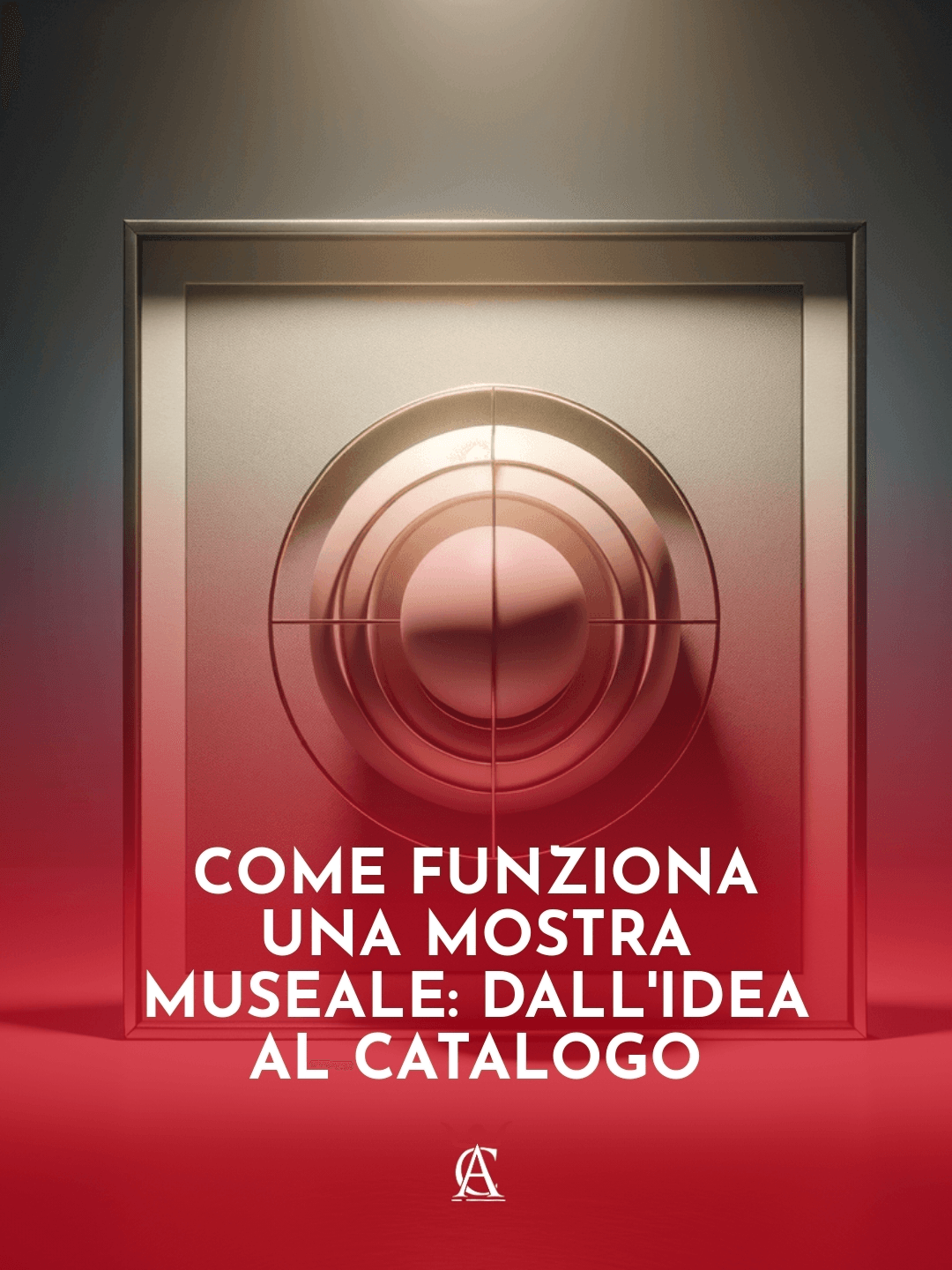 Come Funziona una Mostra Museale: Dall'Idea al Catalogo